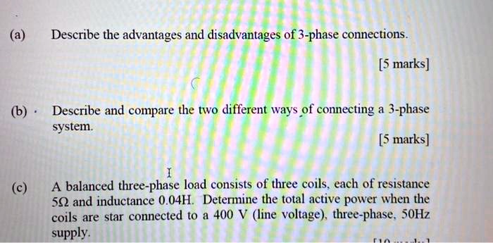 SOLVED: (a) Describe the advantages and disadvantages of 3-phase connections. [5 marks] (b ...