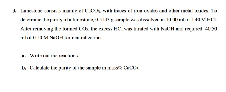 3. Limestone consists mainly of CaCO3, with traces of iron...