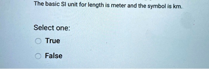 SOLVED: The basic Sl unit for length is meter and the symbol is km ...