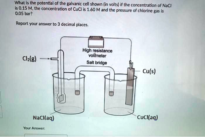 what is the potential of the galvanic cell shown in volts if the concentration of nacl is 015 m ...