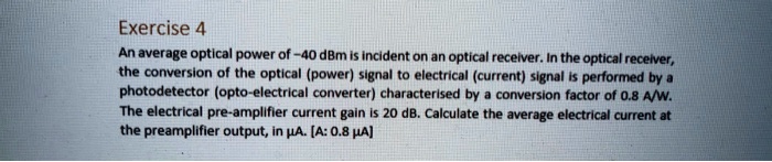 SOLVED: Exercise.4 An average optical power of -40 dBm is incident on ...