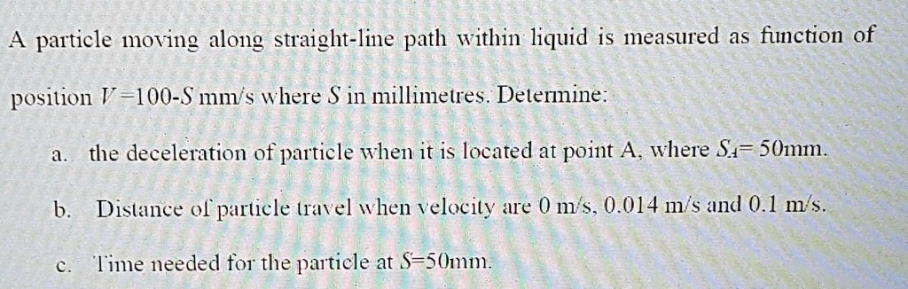 SOLVED: A particle moving along a straight-line path within a liquid is ...