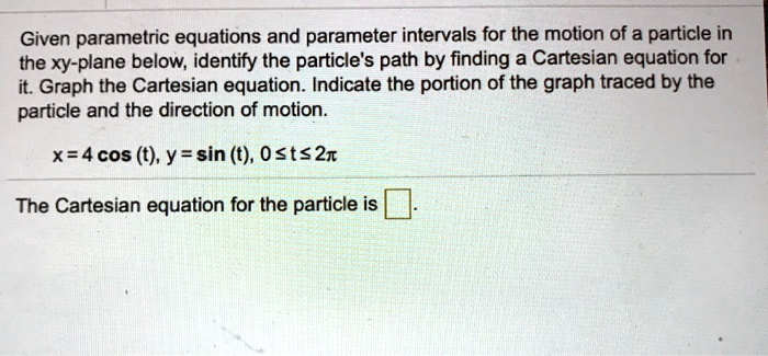SOLVED: Given parametric equations and parameter intervals for the motion of a particle in the ...