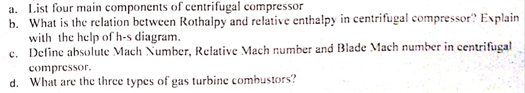 SOLVED: a. List four main components of centrifugal compressor b. What ...