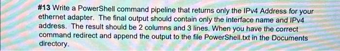 SOLVED: Using PowerShell, there are 2 steps: 1. Command pipeline 2 ...