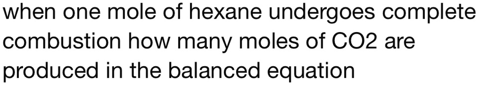 SOLVED: 'when one mole of hexane undergoes complete combustion how many ...