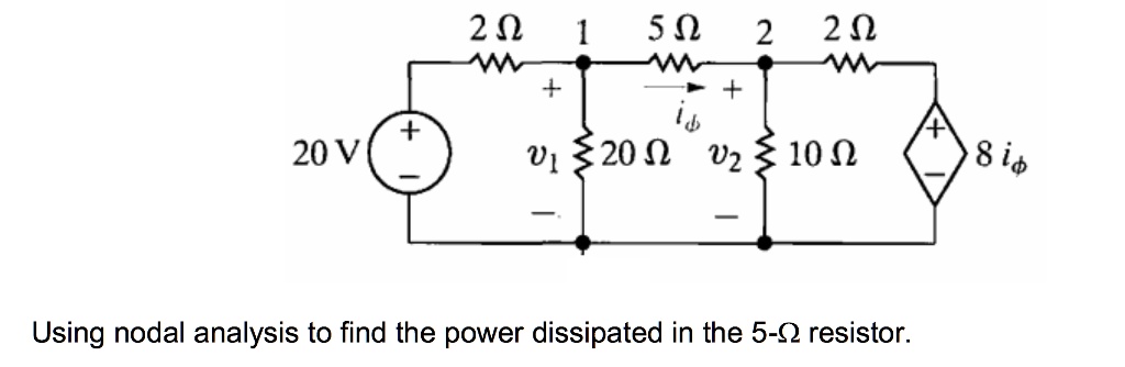 SOLVED: Using nodal analysis to find the power dissipated in the 5-ohm resistor. Do not use ...
