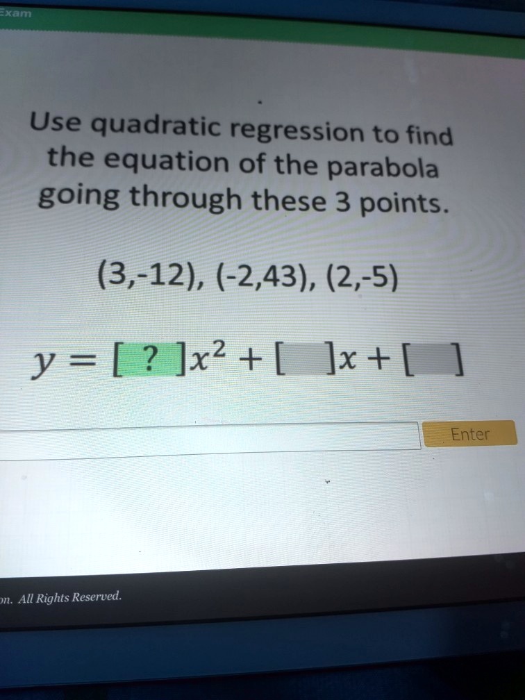 fram use quadratic regression to find the equation of the parabola going through these 3 points ...
