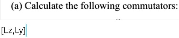 Solved Calculate The Following Commutators [lz Ly]