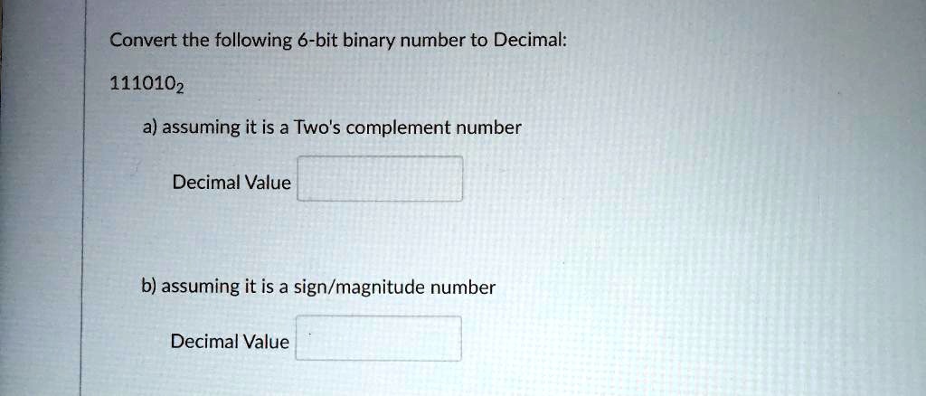 Solved Convert The Following 6 Bit Binary Number To Decimal 111010â