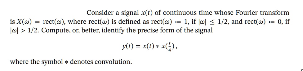 [GET ANSWER] Consider a signal x(t) of continuous time whose Fourier ...