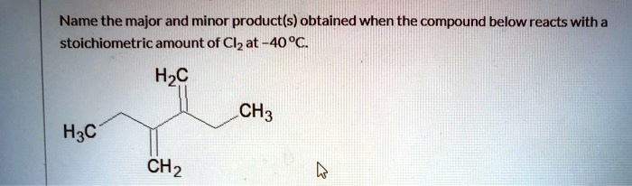 SOLVED: Name the major and minor product(s) obtained when the compound ...