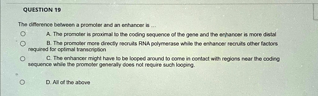 SOLVED: QUESTION 19 The difference between a promoter and an enhancer ...