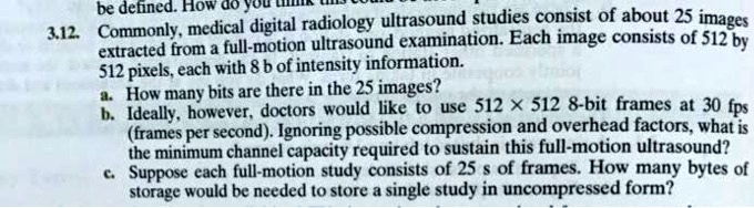 SOLVED: 512 pixels, each with 8 bits of intensity information. a. How many bits are there in the ...