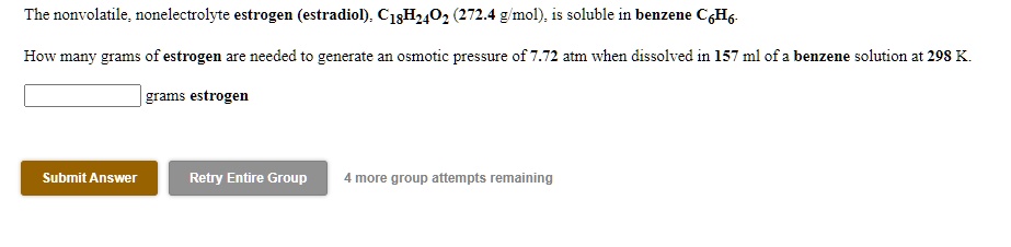 SOLVED: The nonvolatile nonelectrolyte estrogen (estradiol): C18H24O2 ...