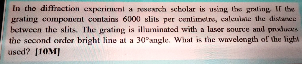 SOLVED: In the diffraction experiment a research scholar is using the ...