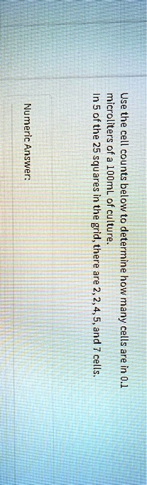 SOLVED: 5 Use of the microliters the 25 cell W below the grid, culture ...