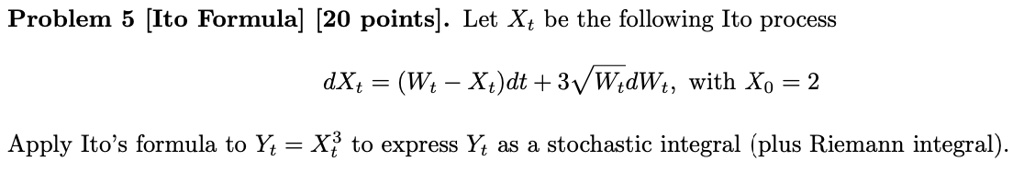 problem 5 ito formula 20 points let xt be the following ito process dxt wt xidt 3vw dwt with xo ...