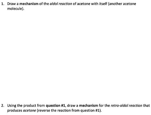 1. Draw a mechanism of the aldol reaction of acetone with itself ...