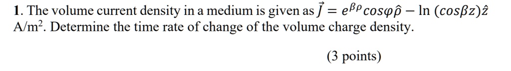 SOLVED: The volume current density in a medium is given as eBecos(Î ...