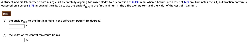 SOLVED: student and his lab partner create single slit by carefully ...