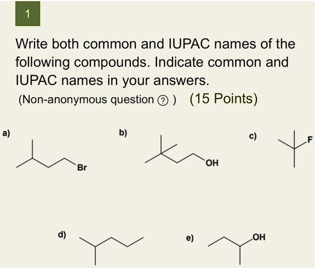 SOLVED: Write both common and IUPAC names of the following compounds. Indicate common and IUPAC ...