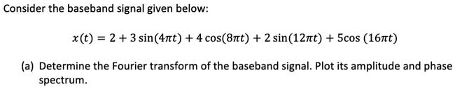 consider the baseband signal given below xt23sin4tt4cos8tt2sin12tt5cos16tt a determine the ...