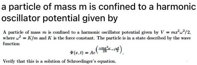 SOLVED: A particle of mass m is confined to a harmonic oscillator potential given by V = (K/m)(x ...
