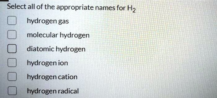 SOLVED: Select all of the appropriate names for H2 hydrogen gas ...