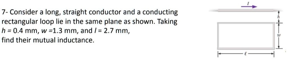 SOLVED: 7-Consider a long,straight conductor and a conducting rectangular loop lie in the same ...