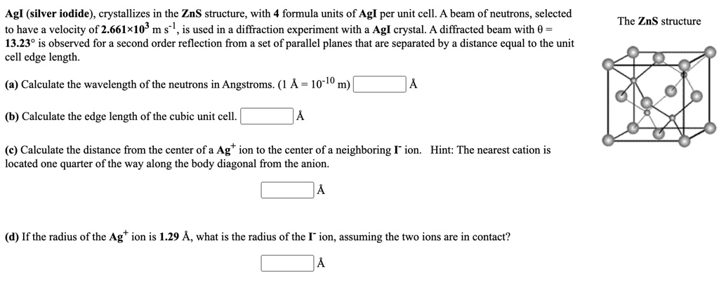 SOLVED: Agl (silver iodide) , crystallizes in the ZnS structure with formula units of Agl per ...