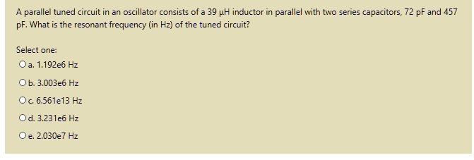 SOLVED: A parallel tuned circuit in an oscillator consists of a 39 H ...