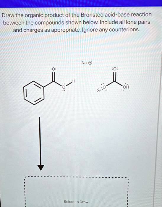 SOLVED: Draw the organic product of the BrÃ¸nsted acid-base reaction ...