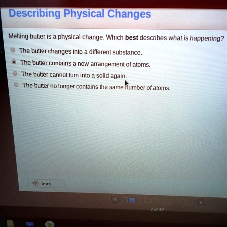 Describing Physical Changes Melting butter is a physical change. Which ...