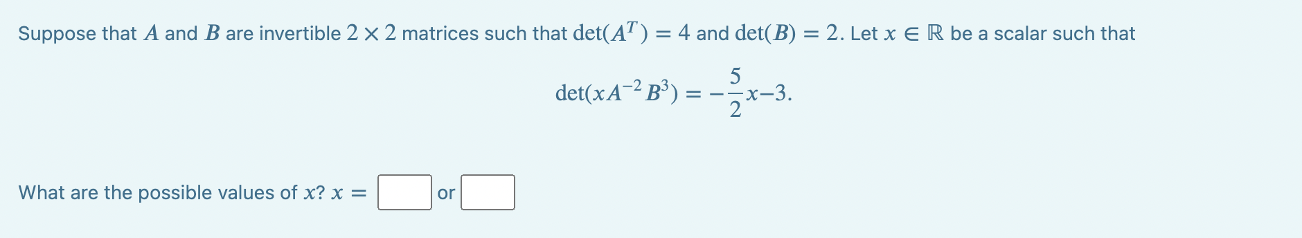 SOLVED: Suppose that A and B are invertible 2 × 2 matrices such that det(A^T)=4 and det(B)=2 ...