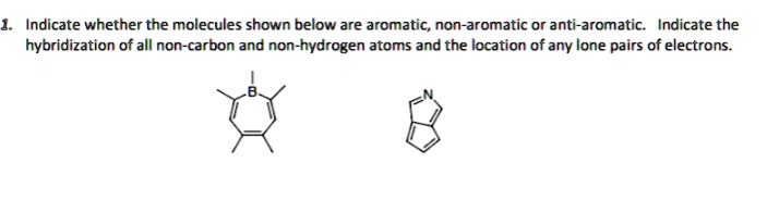 SOLVED: Indicate whether the molecules shown below are aromatic; non ...