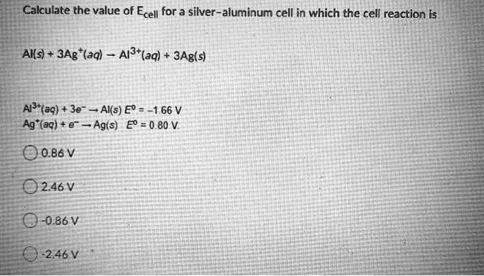 SOLVED:Calculate the value of Ecell for a silver-aluminum cell in which ...