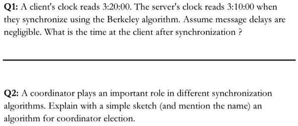 Q1 A Client S Clock Reads 3 20 00 The Server S Clock Reads 3 10 00 When They Synchronize Using