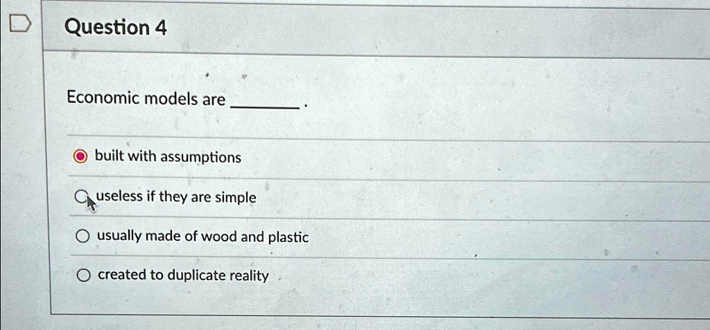 SOLVED: Question 4 Economic models are built with assumptions useless ...