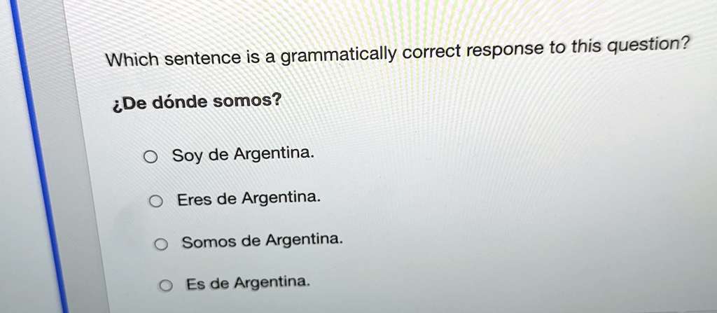 which sentence is a grammatically correct response to this question de ...
