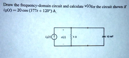 SOLVED: Draw the frequency-domain circuit and calculate (for the circuit shown if is = 20cos ...