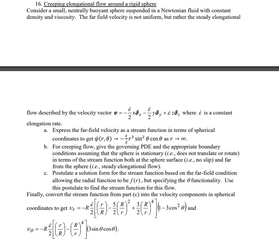 SOLVED: 16. Creeping elongational flow around a rigid sphere Consider a ...