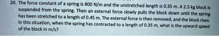 SOLVED: 20 The force constant of spring is 800 N/m and the unstretched ...