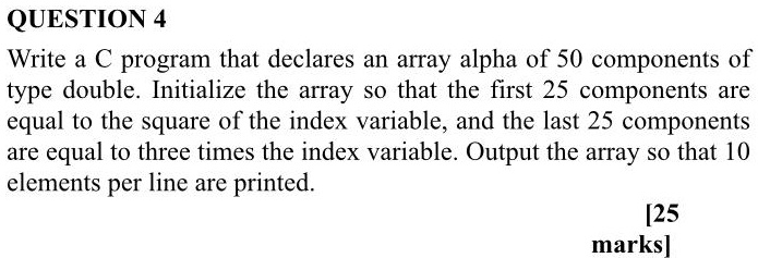 Solved Write A C Program That Declares An Array Alpha Of 50 Components Of Type Double 