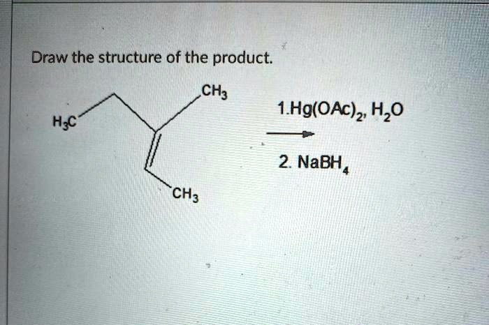 SOLVED: Draw the structure of the product Hg(OAc)2 H2O H2O 2 NaBH4 CH3 CH3