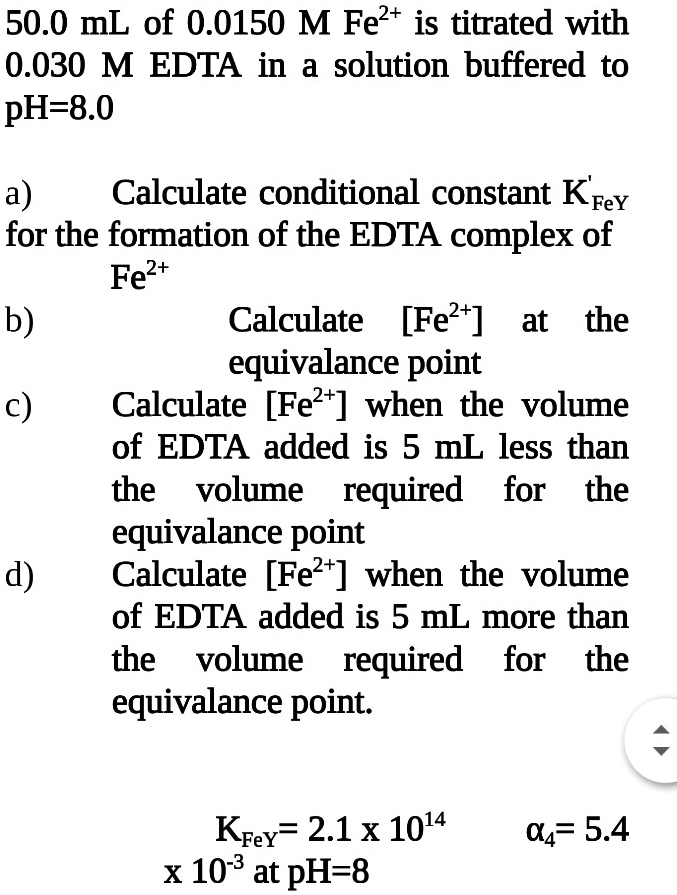 SOLVED: 50.0 mL of 0.0150 M Fe2+ is titrated with 0.030 M EDTA in a solution buffered to pH 8.0 ...