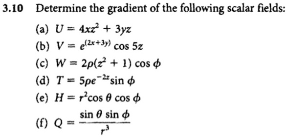 SOLVED: 3.10 Determine the gradient of the following scalar fields: (a) U = Axz? + 3yz (b) V = e ...