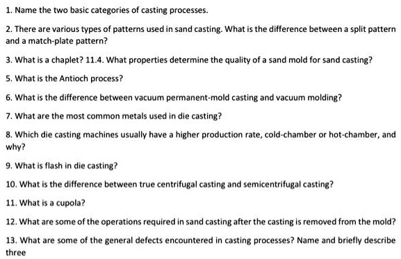 SOLVED: 1. Name the two basic categories of casting processes. 2. There ...