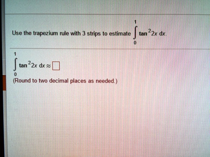 Use the trapezium rule with 3 strips to estimate int0^1...