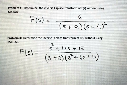 Problem 1: Determine the inverse Laplace transform of F(s) without using MATAB: F(s) = (6)/((s+2 ...